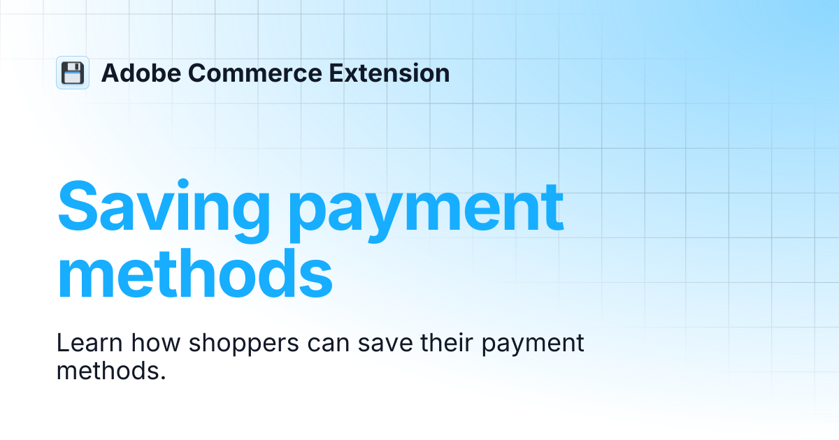 Saving payment methods | Adobe Commerce Extension 2.3.1 | Adobe ...