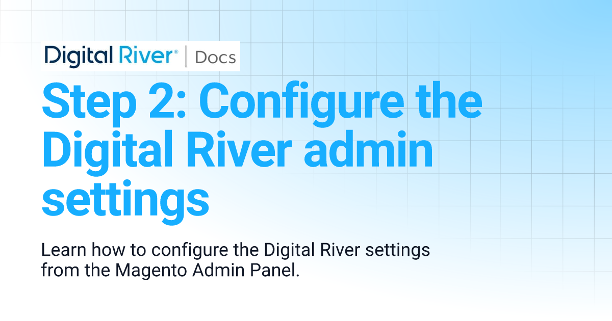 Step 2: Configure the Digital River admin settings | Adobe Commerce ... Step 2: Configure the Digital River admin settings | Adobe Commerce ...