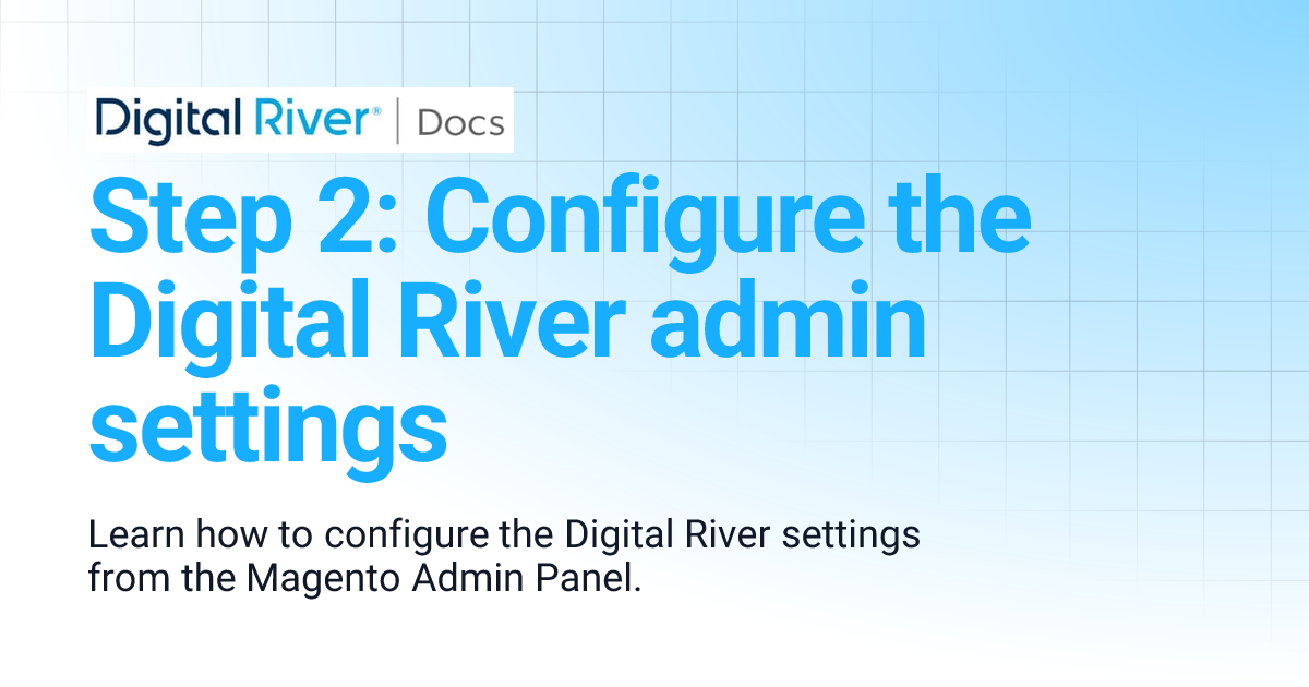Step 2: Configure the Digital River admin settings | Adobe Commerce Extension