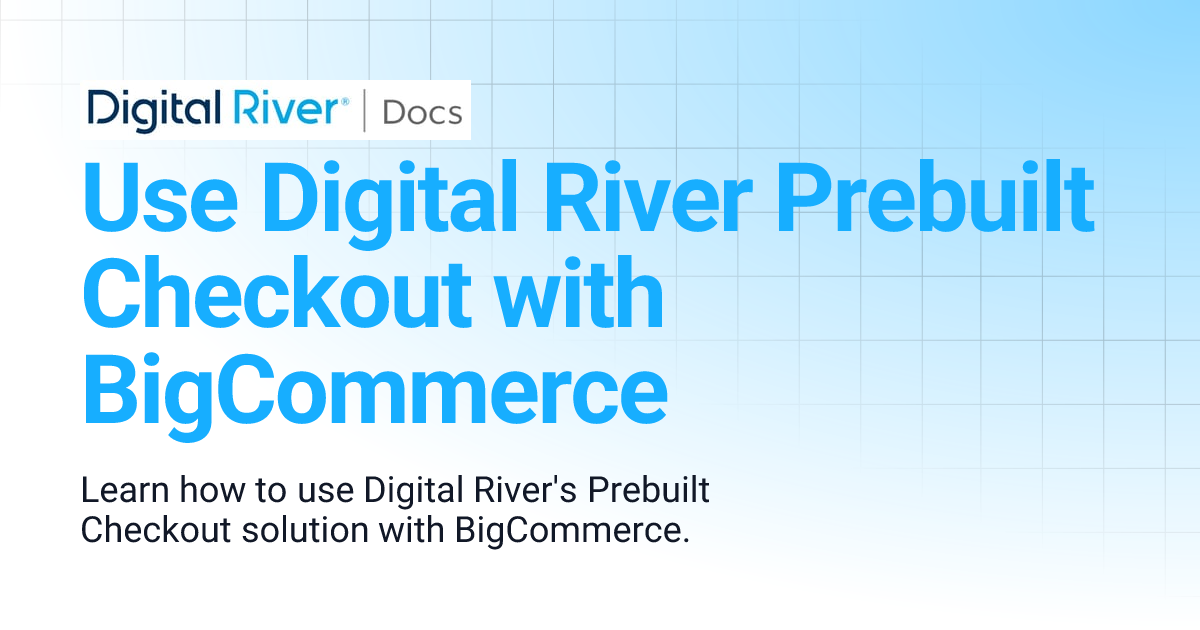 Use Digital River Prebuilt Checkout with BigCommerce | BigCommerce Prebuilt Checkout solution