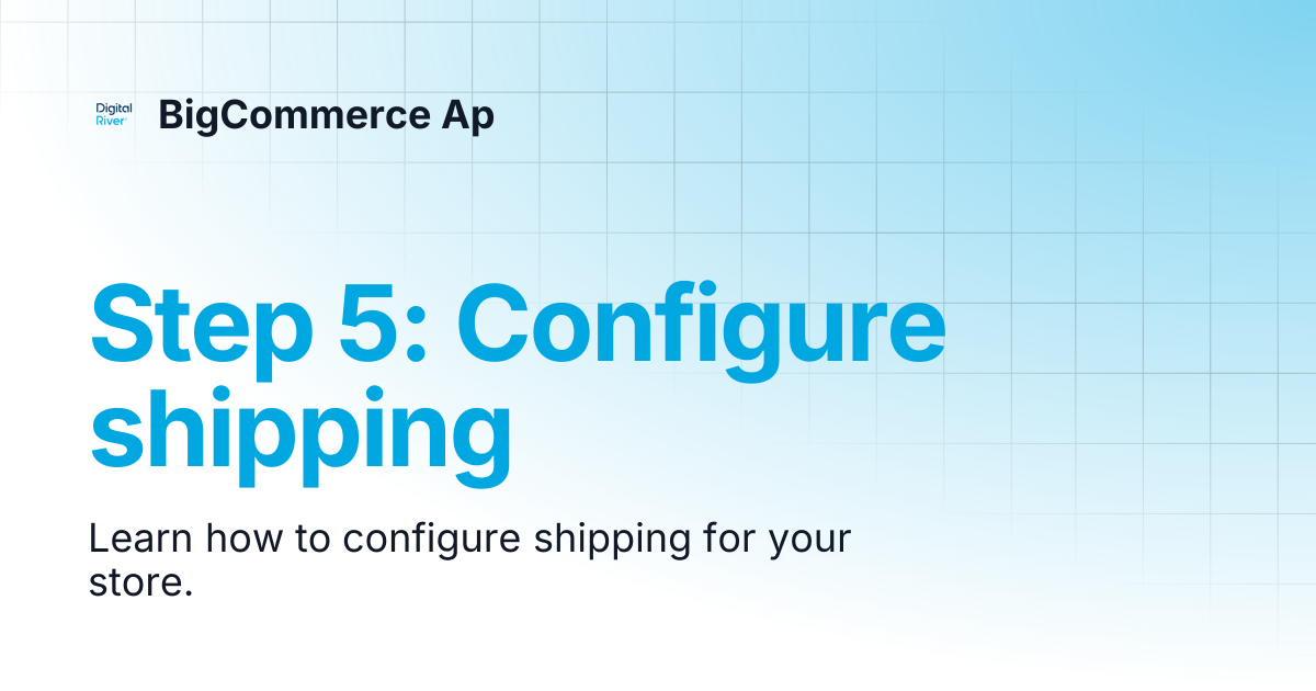 Step 5: Configure shipping | BigCommerce App 1.0 | BigCommerce Ap