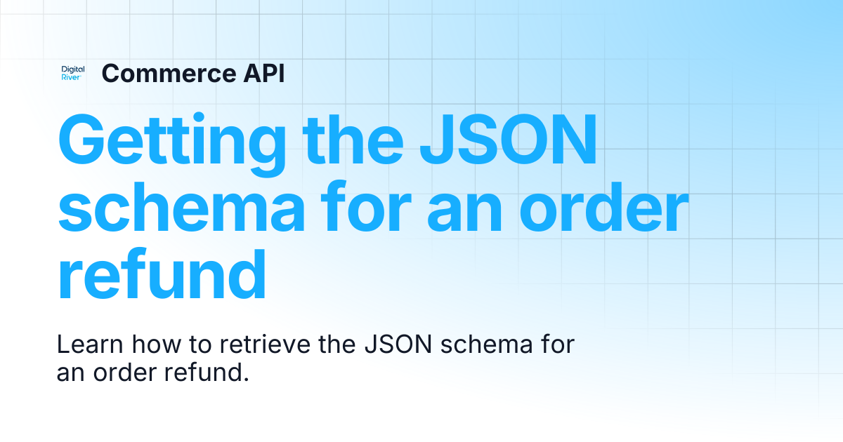 Getting the JSON schema for an order refund | Commerce API