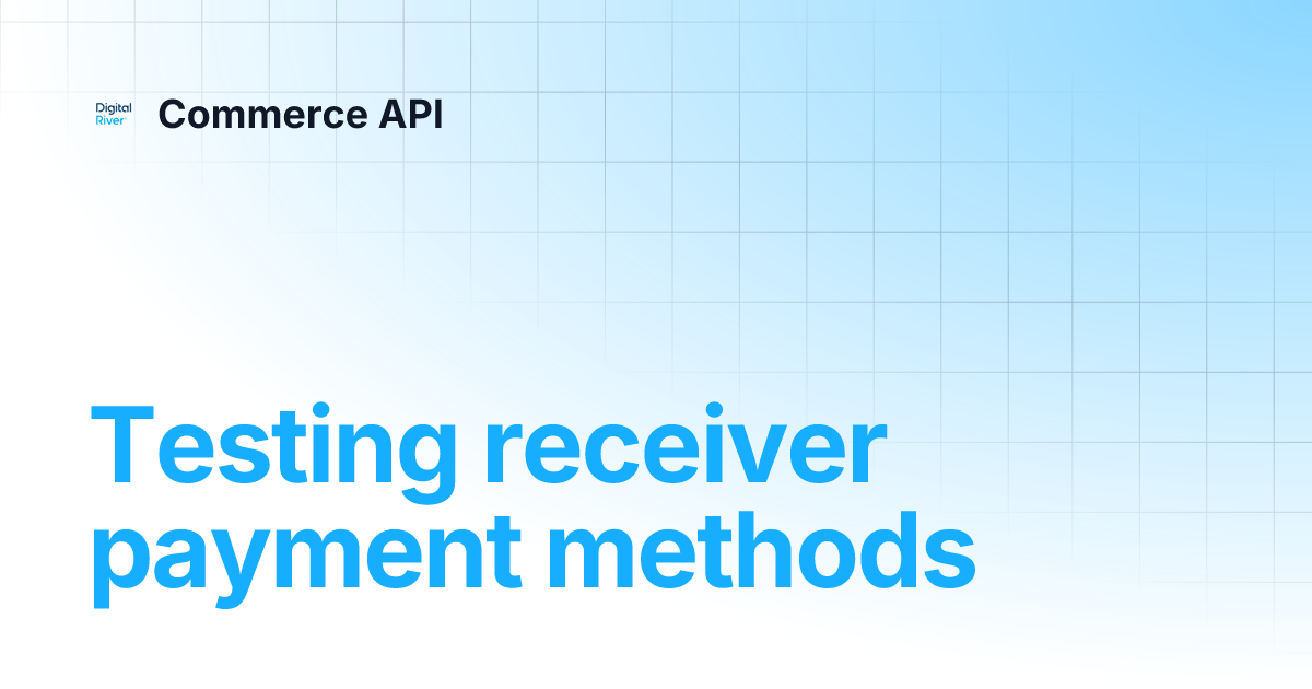 Testing receiver payment methods | Commerce API