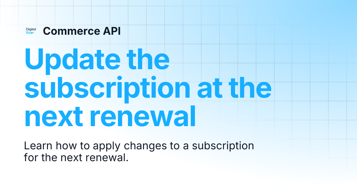 Update the subscription at the next renewal | Commerce API