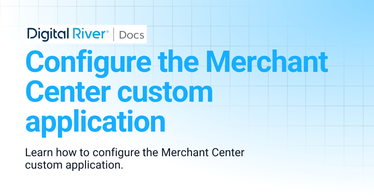 Configure the Merchant Center custom application | Digital River ...