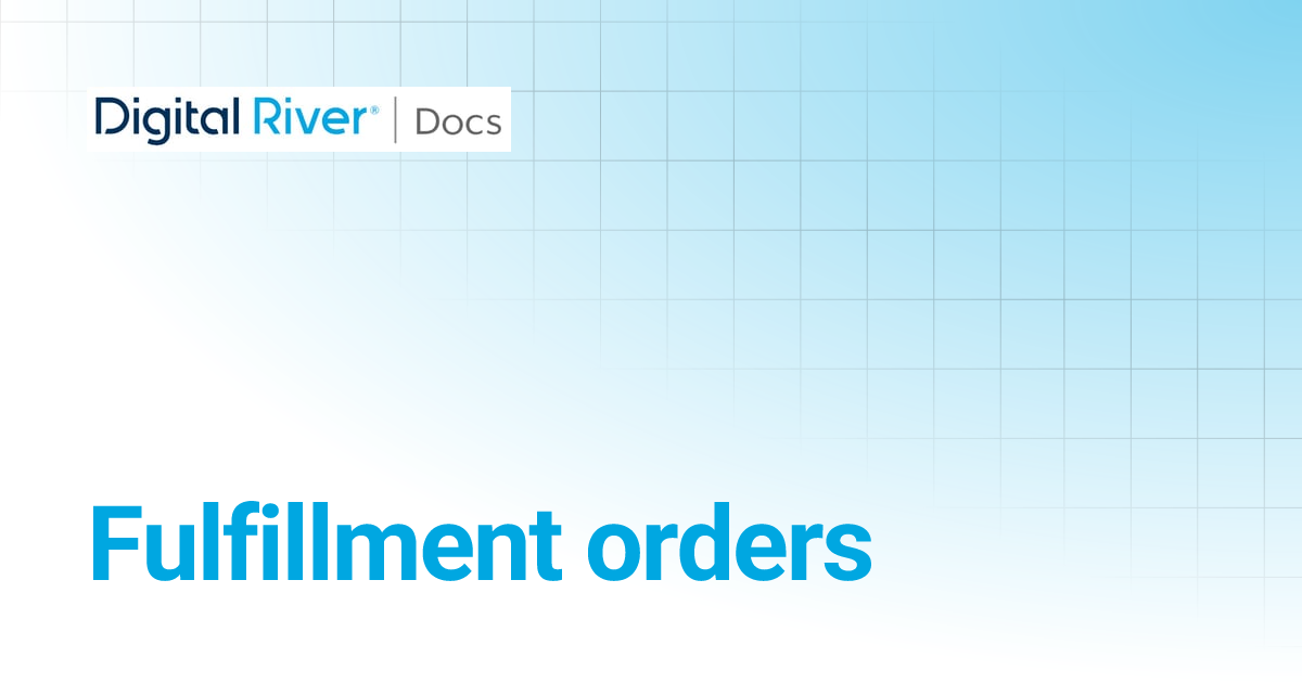 Fulfillment orders | Digital River API references