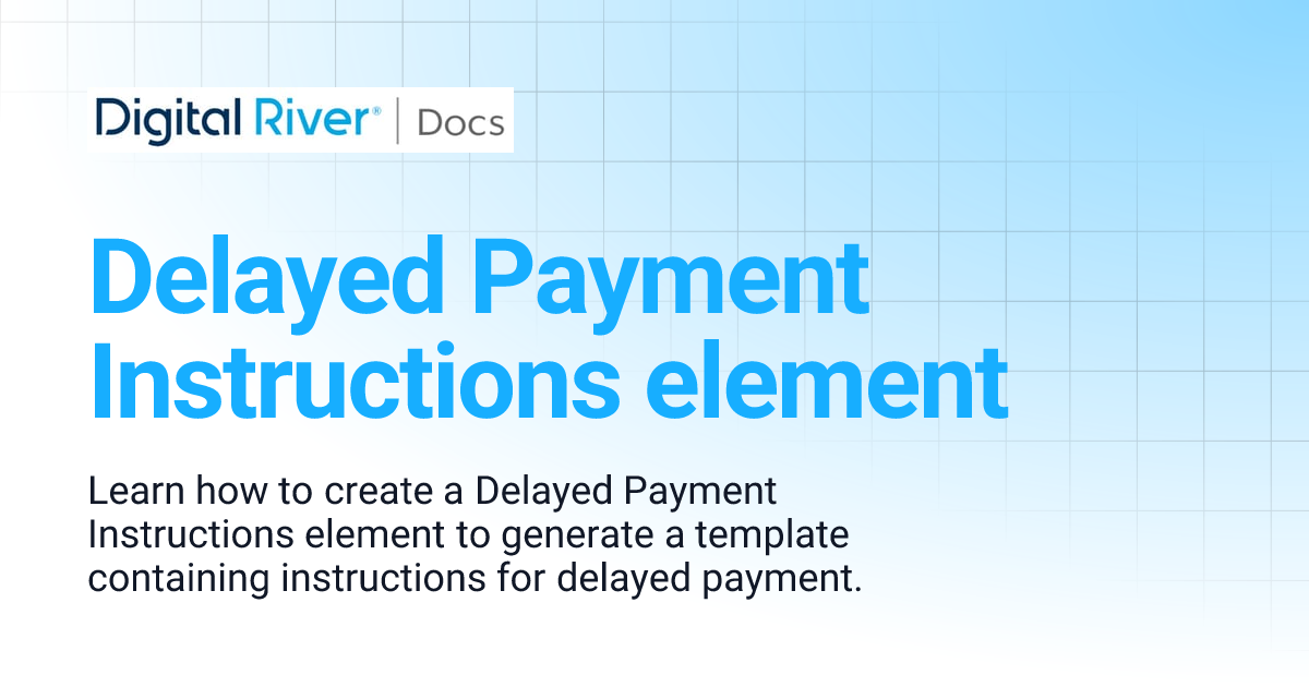 Delayed Payment Instructions element | Digital River API