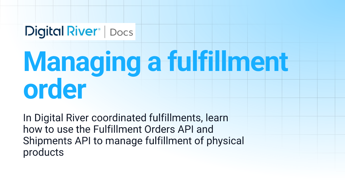 Managing a fulfillment order | Digital River API