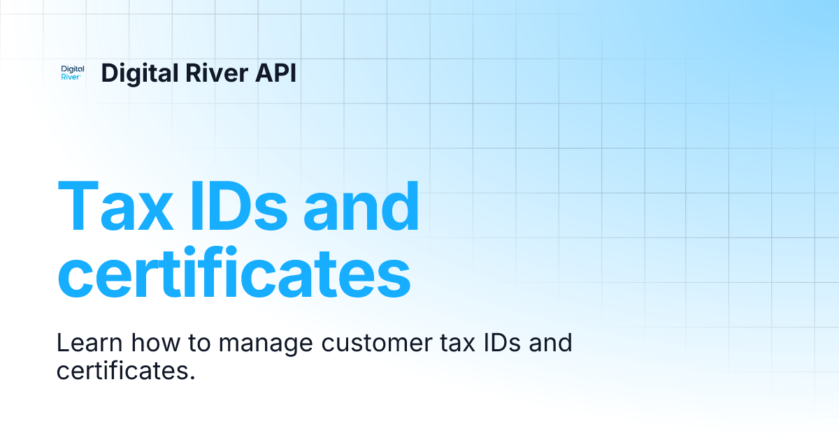 Tax IDs and certificates | Digital River API