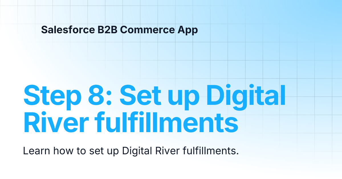 Step 8: Set up Digital River fulfillments | Salesforce B2B Commerce App