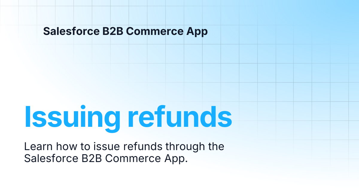 Issuing refunds | Salesforce B2B Commerce App 2.0 | Salesforce B2B ...