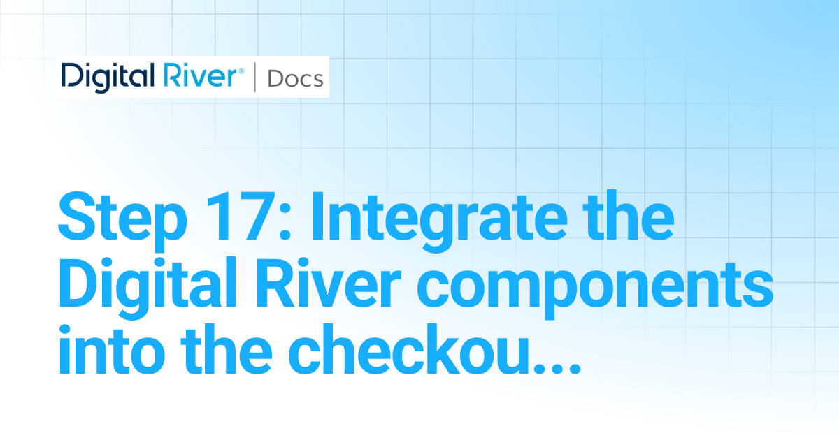 Step 17: Integrate the Digital River components into the checkout flow | Salesforce Lightning ...