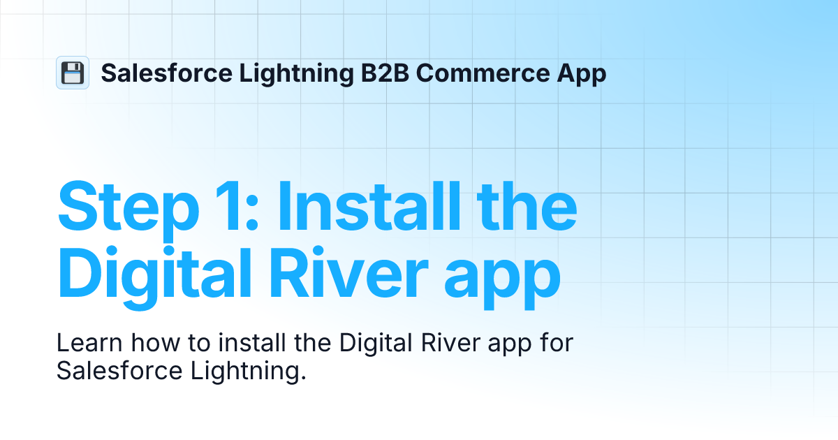 Step 1: Install the Digital River app | Salesforce Lightning B2B ...