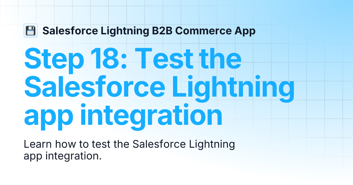 Step 18: Test the Salesforce Lightning app integration | Salesforce ...