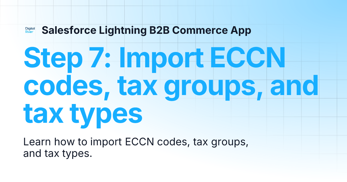 Step 7: Import ECCN codes, tax groups, and tax types | Salesforce ...