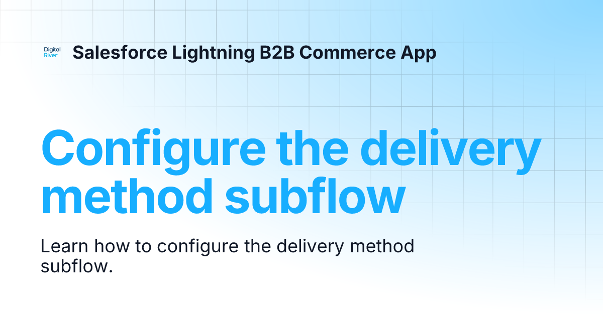 Configure the delivery method subflow | Salesforce Lightning B2B ...