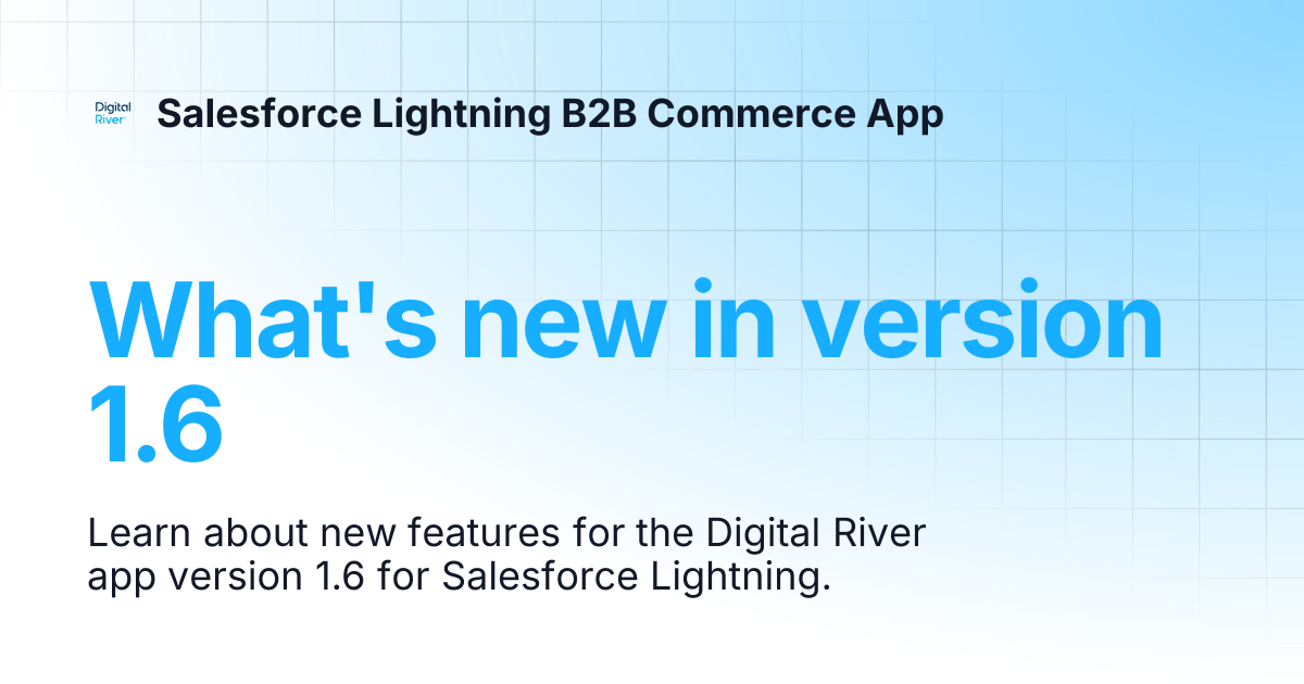 What's new in version 1.6 | Salesforce Lightning B2B Commerce App 1.6 ...