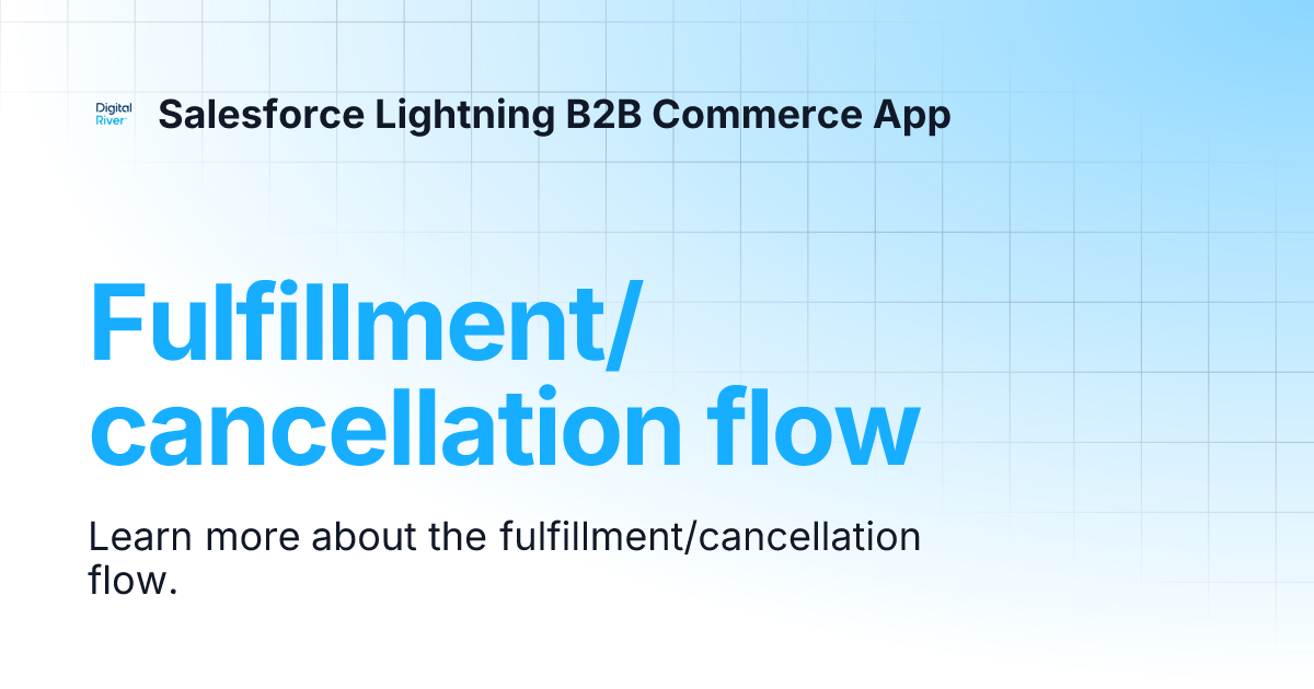 Fulfillment/cancellation flow | Salesforce Lightning B2B Commerce App 2.1 | Salesforce Lightning ...
