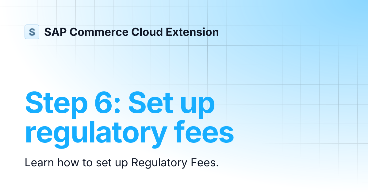 Step 6: Set up regulatory fees | SAP Commerce Cloud Extension 1.1 | SAP ...